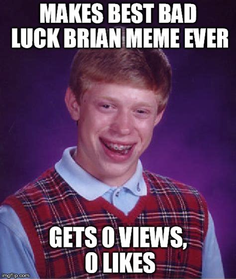 Typical Bad Luck Brian Imgflip Typical Bad Luck Brian Imgflip