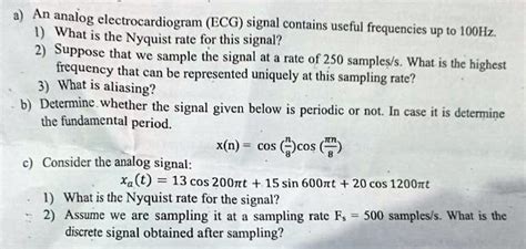 An Analog Electrocardiogram ECG Signal Contains Useful Frequencies Up To Hz What Is The