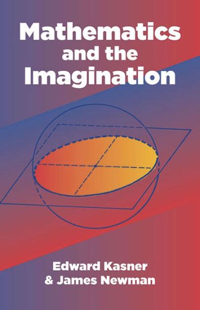 Mathematics And The Imagination By Edward Kasner James Newman