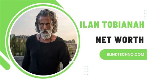 Ilan Tobianahs Net Worth Age Height And Wife Blink Techno