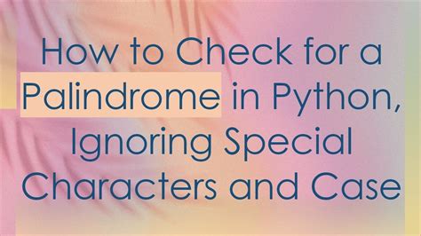 How To Check For A Palindrome In Python Ignoring Special Characters And Case Youtube