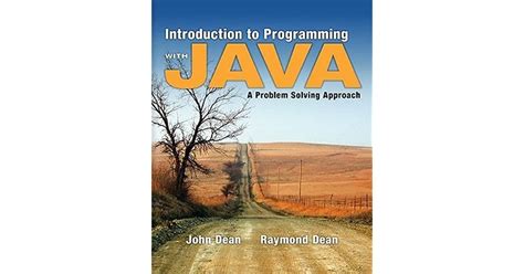 Introduction To Programming With Java A Problem Solving Approach By John Dean