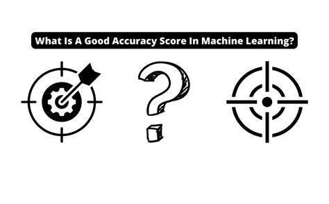 What Is A Good Accuracy Score In Machine Learning [hard Truth] Eml