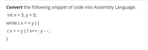 Solved Convert The Following Snippet Of Code Into Assembly Chegg