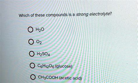 Solved Which Of These Compounds Is A Strong Electrolyte Hzo 02 Hzso4