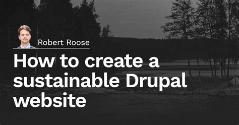 How To Create A Sustainable Drupal Website Drupaljam 2023 Presentation Roosedigital