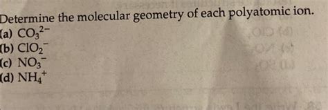 Solved Determine The Molecular Geometry Of Each Polyatomic