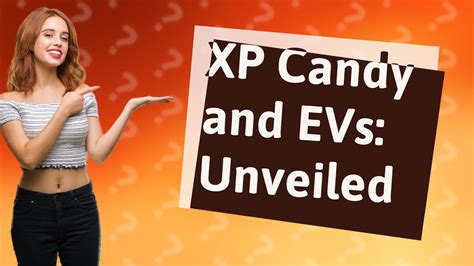 Does Xp Candy Give Evs Youtube