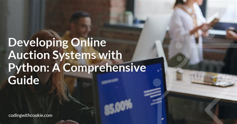 Developing Online Auction Systems With Python A Comprehensive Guide