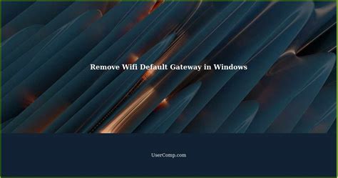 How To Remove Wifi Default Gateway After Disconnecting And Deleting