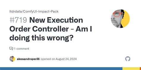 New Execution Order Controller Am I Doing This Wrong · Issue 719 · Ltdrdatacomfyui Impact