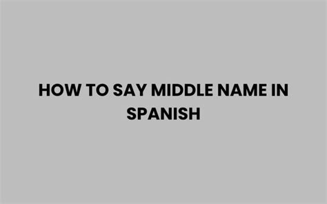 How To Say Middle Name In Spanish Simple Translation Guide