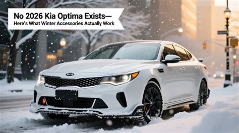 No 2026 Kia Optima Exists—heres What Winter Accessories Actually Work