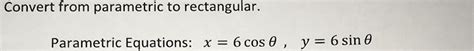 Solved Convert From Parametric To Rectangular Parametric