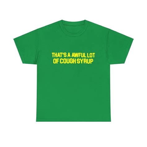 Thats A Awful Lot Of Cough Syrup T Shirts All Colors And Sizes Ebay