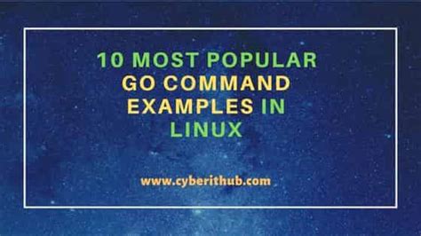 Most Popular GO Command Examples In Linux CyberITHub