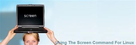 Using The Screen Command For Linux Linux Screen Command Tutorial
