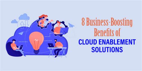 8 Business Boosting Benefits Of Cloud Enablement Solutions