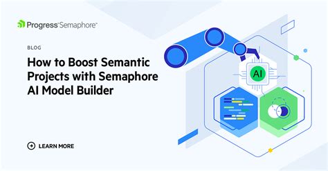 how to boost semantic projects with semaphore ai model builder