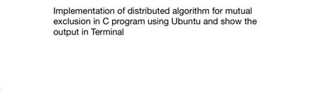 Solved Implementation Of Distributed Algorithm For Mutual
