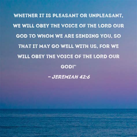 Jeremiah 426 Whether It Is Pleasant Or Unpleasant We Will Obey The