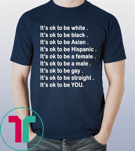 Its Ok To Be White Black Asian Hispanic A Female A Male Gay