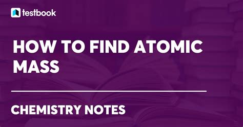 How To Find Atomic Mass Learn Different Methods Along With Faqs