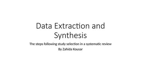 Data Extraction And Synthesis By Zahida Kusor Pptx