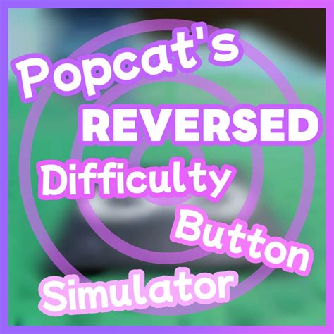 Popcats Reversed Difficulty Button Simulator Jtohs Joke Towers Wiki