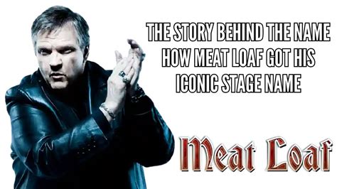 The Story Behind The Name How Meat Loaf Got His Iconic Stage Name Youtube
