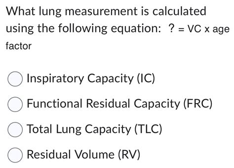 Solved What Lung Measurement Is Calculated Using The Following
