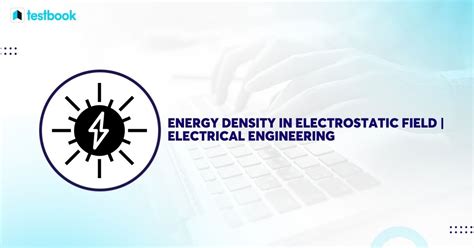 Energy Density In Electrostatic Field Know Definition Derivation