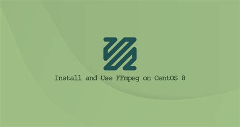 How To Install And Use Ffmpeg On Centos 8 Linuxize