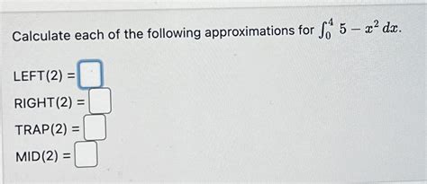Solved Calculate Each Of The Following Approximations For Chegg