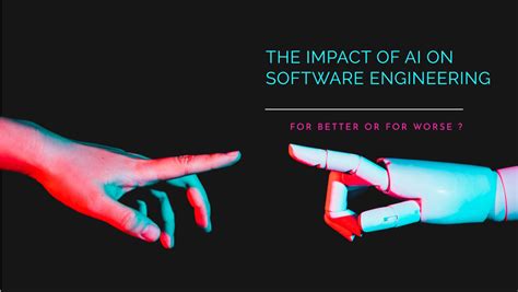 How Ai Is Reshaping Software Engineering For Better And Worse