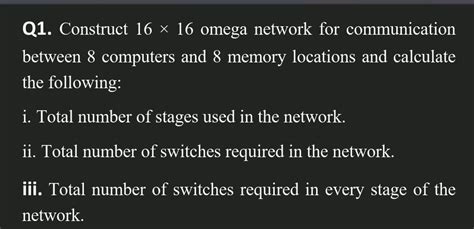 Q1 Construct 16 16 Omega Network For Communication Between 8 Computers And 8 Memory Locations
