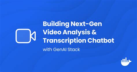 Genai Stack Building A Video Analysis And Transcription Chatbot Docker
