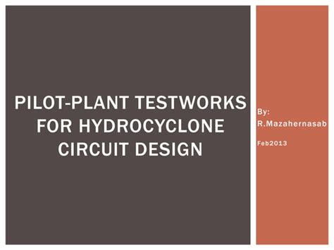 Pilot Plant Testing For Hydrocyclone Design Pptx