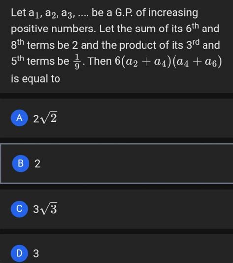 let a1 a2 a3 … be a g p of increasing positive numbers let the sum o