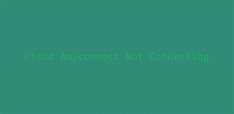 Cisco Anyconnect Not Connecting Peatix