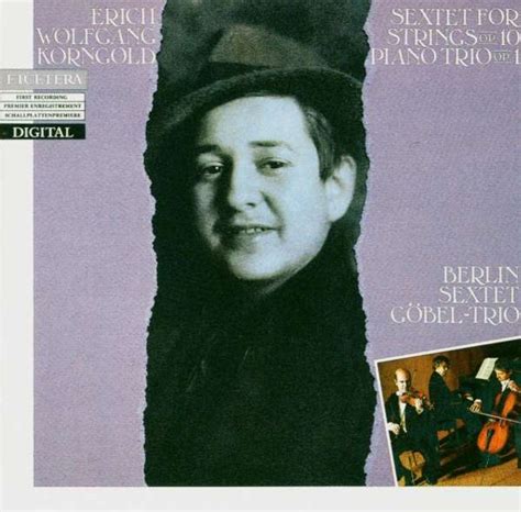 Wolfgang Erich Korngold Sextet For Strings Op 10 And Piano Trio Op 1