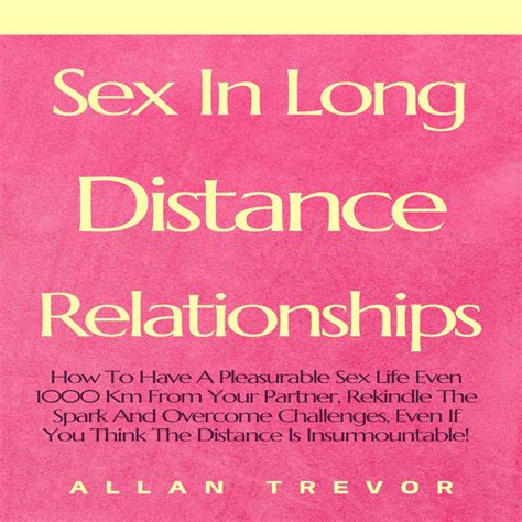 Sex In Long Distance Relationships How To Have A Pleasurable Sex Life