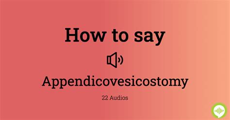 How To Pronounce Appendicovesicostomy