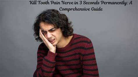 Kill Tooth Pain Nerve In 3 Seconds Permanently A Comprehensive Guide
