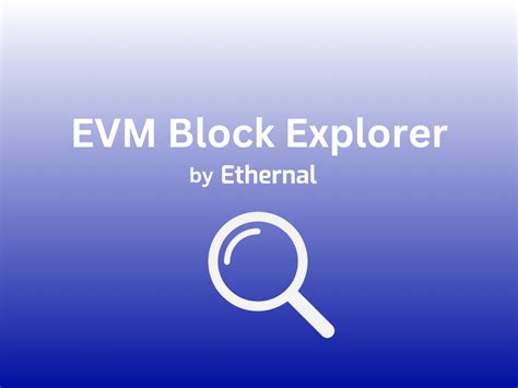 Ethernal Ethernal Block Explorer A Block Explorer For Ev