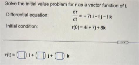 Solved Solve The Initial Value Problem For R As A Vector