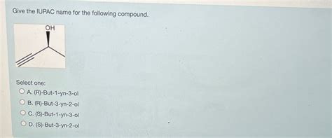 Solved Give The Iupac Name For The Following Compound Select