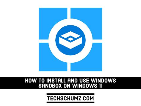 how to install and use windows sandbox on windows 11 techschumz