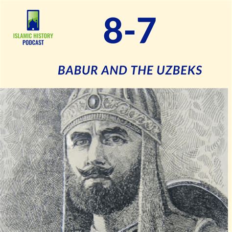 8 7 Babur And The Uzbeks The Islamic History Podcast