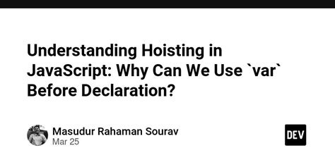 Understanding Hoisting In Javascript Why Can We Use `var` Before Masudur Rahman Sourav